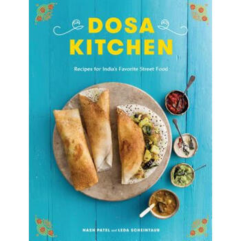 Dosa Kitchen: Recipes for India's Favorite S...