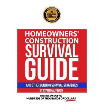 Homeowners' Construction Survival Guide: And...