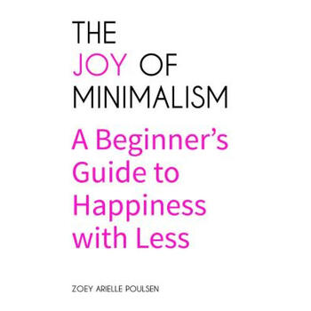 Joy of Minimalism: A Beginner's Guide to Hap...