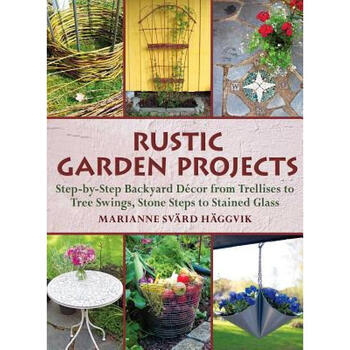 Rustic Garden Projects: Step-By-Step Backyar...