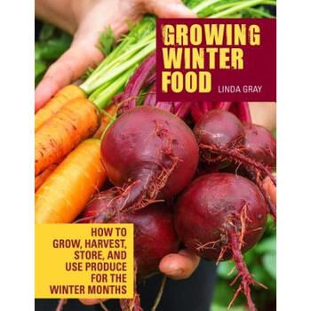 Growing Winter Food: How to Grow, Harvest, S...