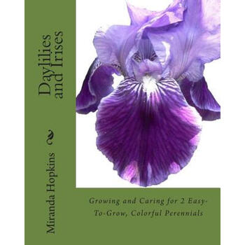 Daylilies and Irises: Growing and Caring for...