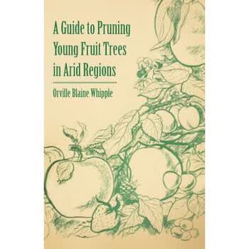 A Guide to Pruning Young Fruit Trees in Arid...
