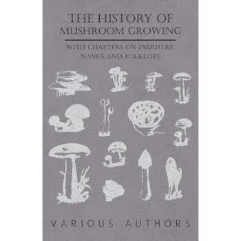 The History of Mushroom Growing - With Chapt...