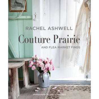 Rachel Ashwell Couture Prairie: And Flea Mar...