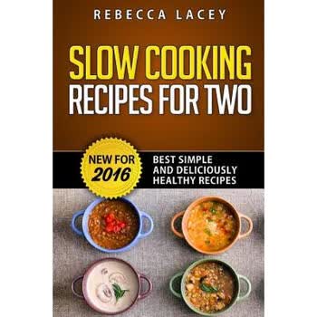 Slow Cooking for Two: Best Simple and Delici...