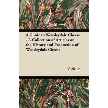 A Guide to Wensleydale Cheese - A Collection...
