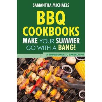 BBQ Cookbooks: Make Your Summer Go with a Ba...