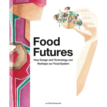 食品未来：设计与技术重塑食品系统 英文原版 Food Futures