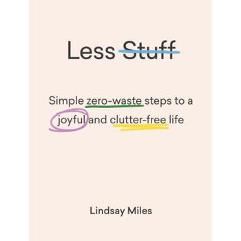 Less Stuff: Simple Zero-Waste Steps to a Joy...