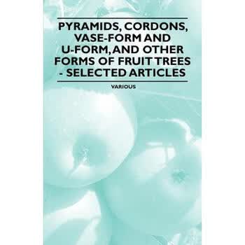 Pyramids, Cordons, Vase-Form and U-Form, and...