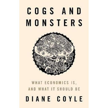 齿轮与怪兽：经济学是什么，它应该是什么 Cogs and Monsters: What ...