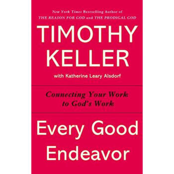Every Good Endeavor: Connecting Your Work to... 英文原版