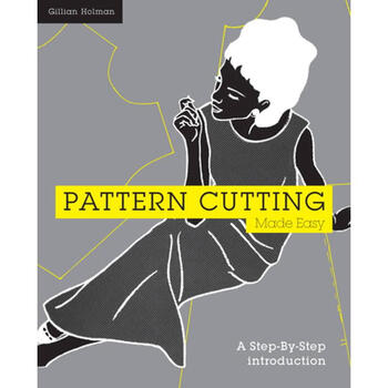 Pattern Cutting Made Easy: A step-by-step in...