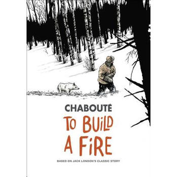 To Build a Fire: Based on Jack London's Clas...
