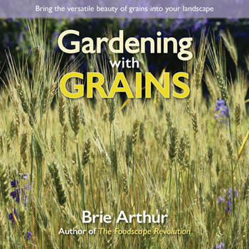 Gardening with Grains: Bring the Versatile B...