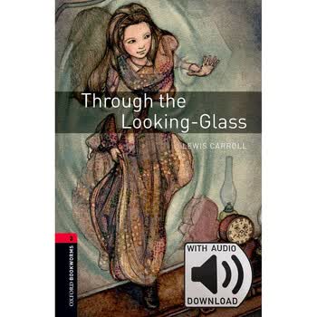 Oxford Bookworms Library: Level 3: Through the Looking-Glass MP3 Pack 3级：爱丽丝镜中世界奇遇(英文原版 附MP3音频下载激活码)