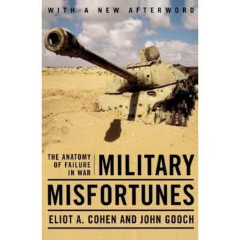 Military Misfortunes: The Anatomy of Failure...