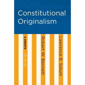 Constitutional Originalism: A Debate