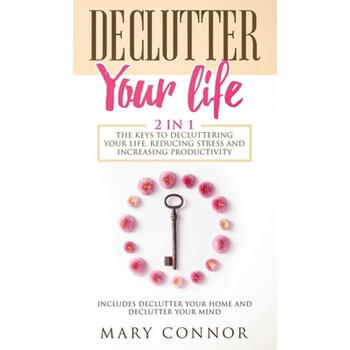 Declutter Your Life: The Keys To Declutterin...