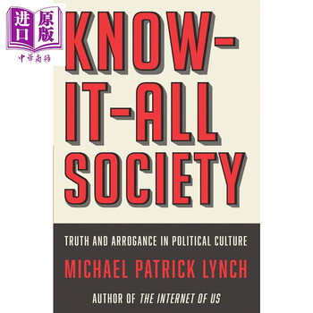 无所不知的社会:政治文化中的真理与傲慢 英文原版 Know-It-All Society 社科
