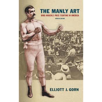 The Manly Art: Bare-Knuckle Prize Fighting i...