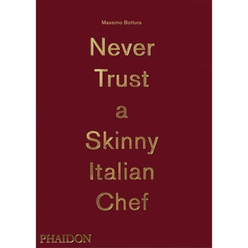 Massimo Bottura: Never Trust a Skinny Italia...