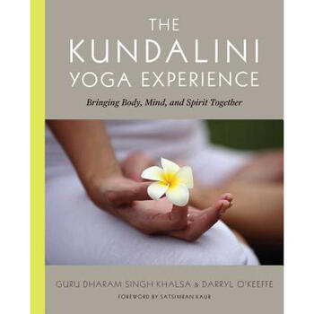 The Kundalini Yoga Experience: Bringing Body...