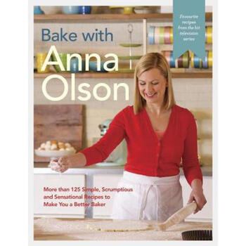 Bake with Anna Olson: More Than 125 Simple, ...