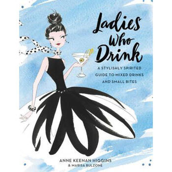 Ladies Who Drink: A Stylishly Spirited Guide...