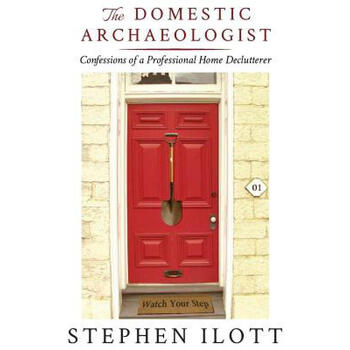 The Domestic Archaeologist: Confessions of a...
