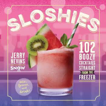 Sloshies: 102 Boozy Cocktails Straight from ...