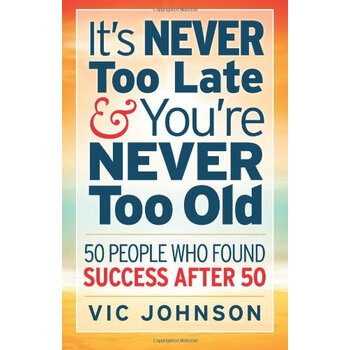 【】It's Never Too Late and You're Never Too