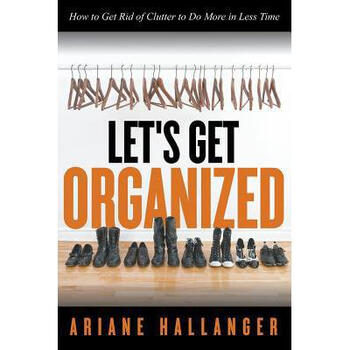 Let's Get Organized: How to Get Rid of Clutt...