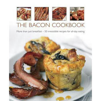 The Bacon Cookbook: More Than Just Breakfast...