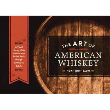 The Art of American Whiskey: A Visual Histor...