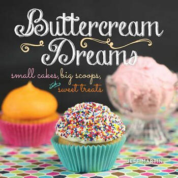 Buttercream Dreams: Small Cakes, Big Scoops,...
