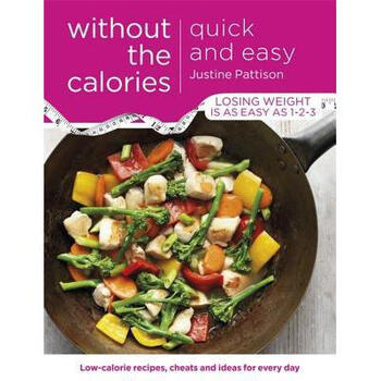 Quick and Easy Without the Calories: Low-Cal...