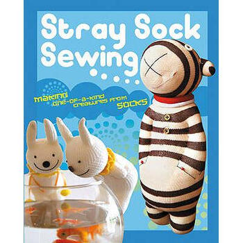 Stray Sock Sewing: Making One-of-a-Kind Crea...