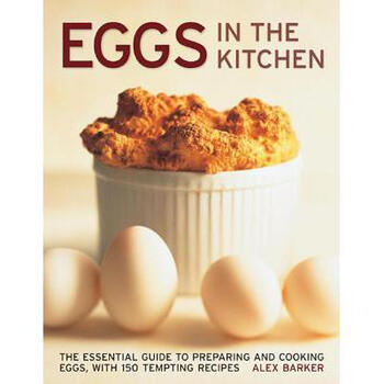 Eggs in the Kitchen: The Essential Guide to ...
