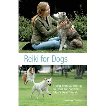 Reiki for Dogs: Using Spiritual Energy to He...
