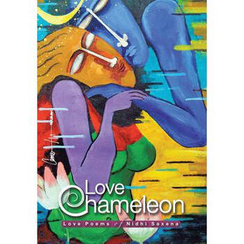 Love Chameleon: The Love Poems of Nidhi Saxena