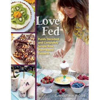 Love Fed: Purely Decadent, Simply Raw, Plant...