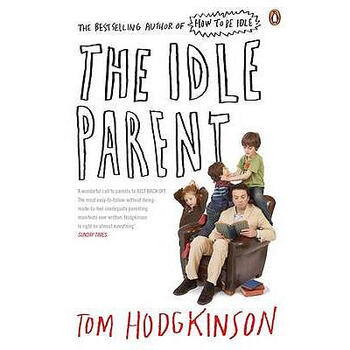 Idle Parent: Why Less Means More When Raisin...