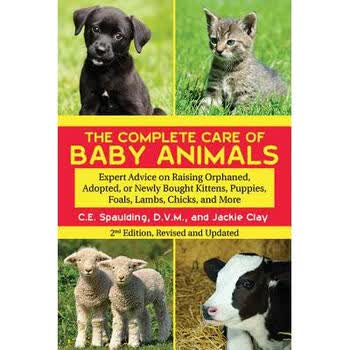 The Complete Care of Baby Animals: Expert Ad...