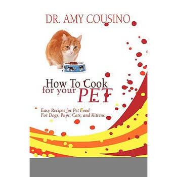 How to Cook for Your Pet: Easy Recipes for P...