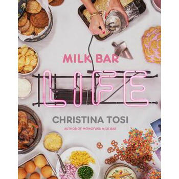 Milk Bar Life: Recipes & Stories: A Cookbook