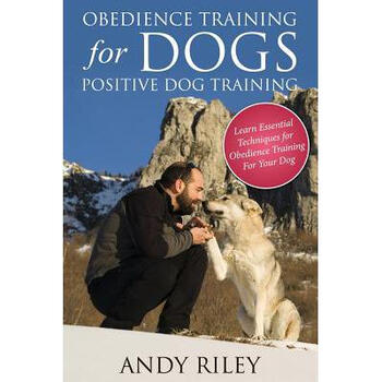Obedience Training for Dogs: Positive Dog Tr...