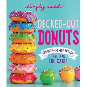 Simply Sweet Decked-Out Donuts: 125 Over-The...