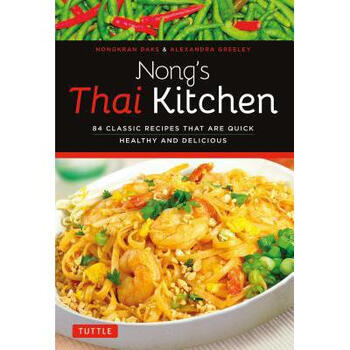 Nong's Thai Kitchen: 84 Classic Recipes That...